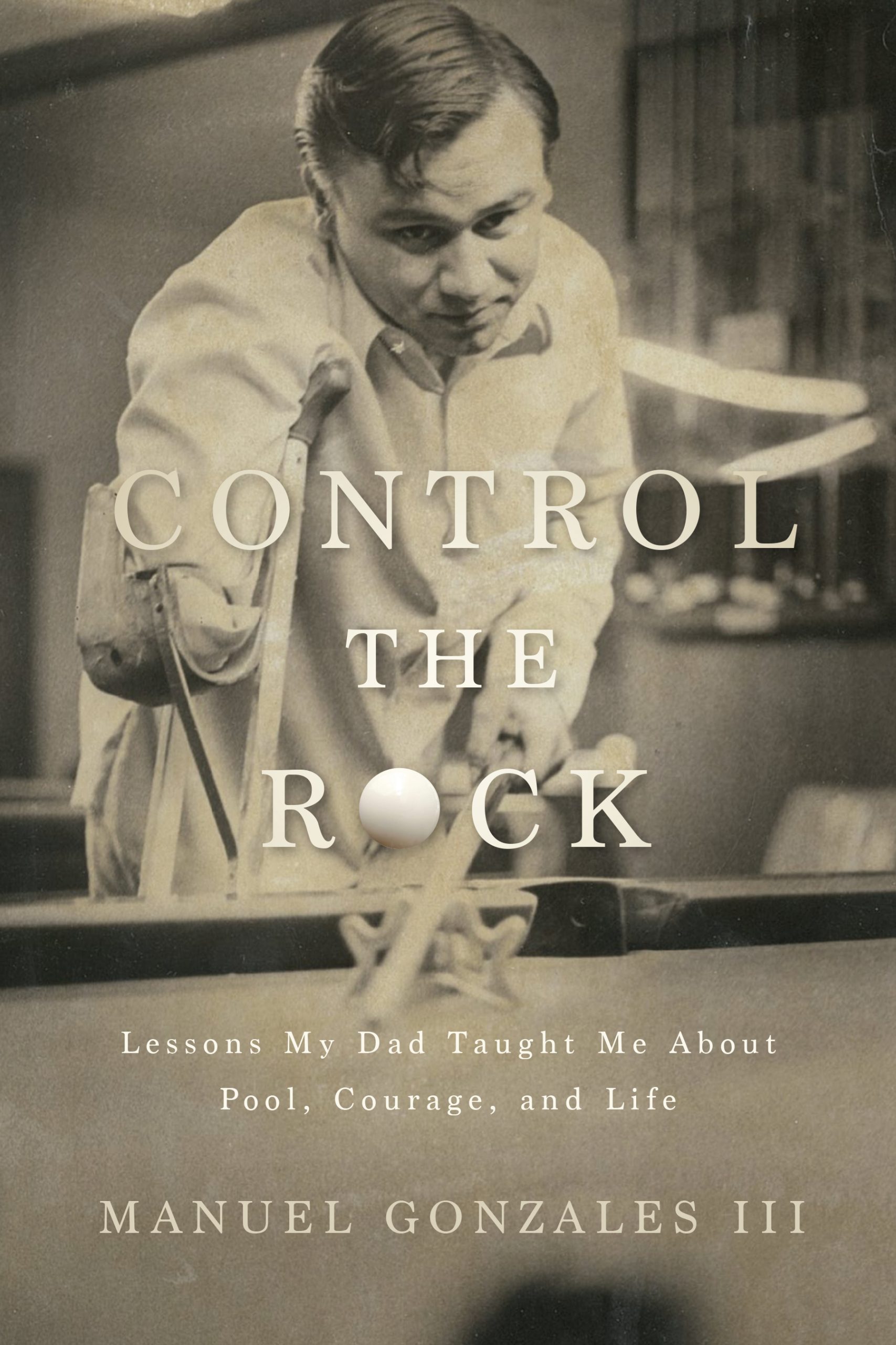 Control the Rock: Lessons My Dad Taught Me About Pool, Courage, and ...